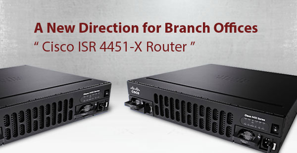 Cisco ISR 4451-X, Prepared for Future Branch Network Needs - Router ...